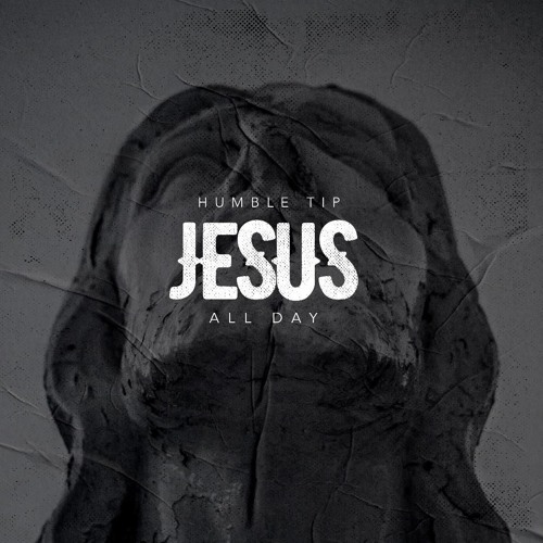 Stream Jesus All Day by Humble Tip | Listen online for free on SoundCloud