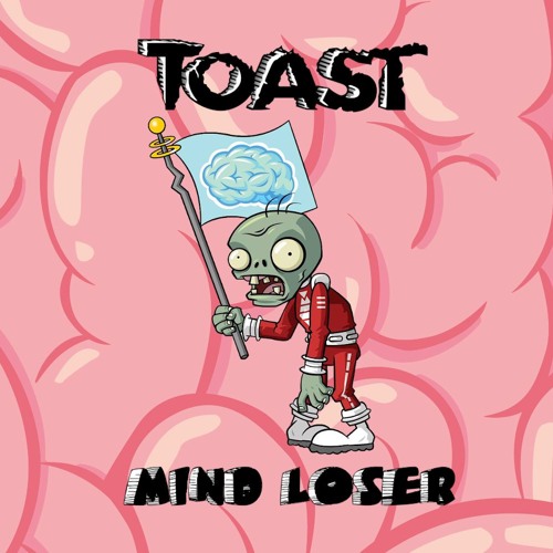 TOAST - Mind Loser by T o a s t - Free download on ToneDen