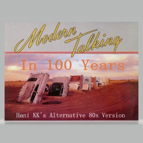 Stream Modern Talking - In 100 Years 2020 ( Hani kk's Alternative 80s ...
