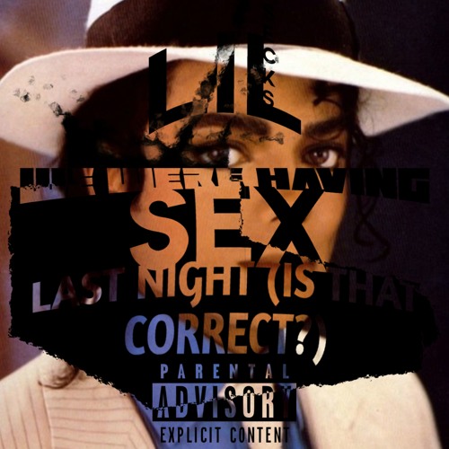 Stream LIL SECKS - WE WERE HAVING SEX LAST NIGHT (IS THAT CORRECT) by ...