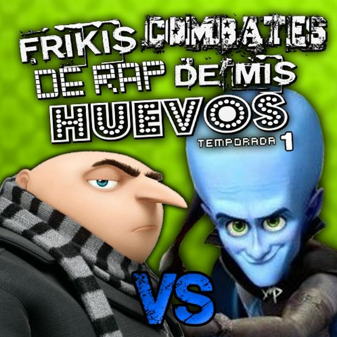 Stream Gru vs Megamind. Frikis Combates de Rap de Mis Huevos ¡Bonus! T1 ...