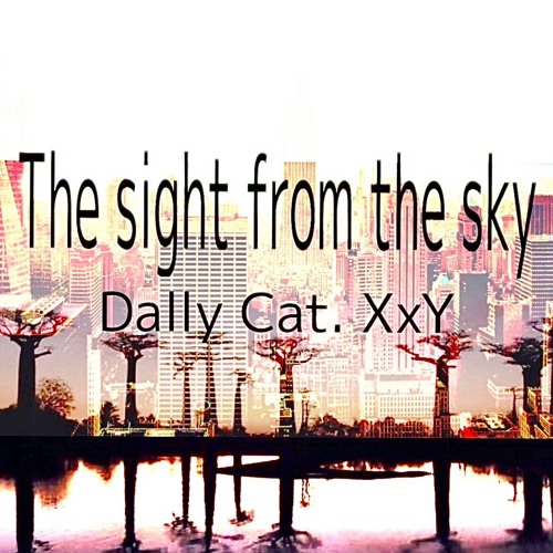 Stream The Sight from the Sky by Dally Cat.XxY | Listen online for free ...