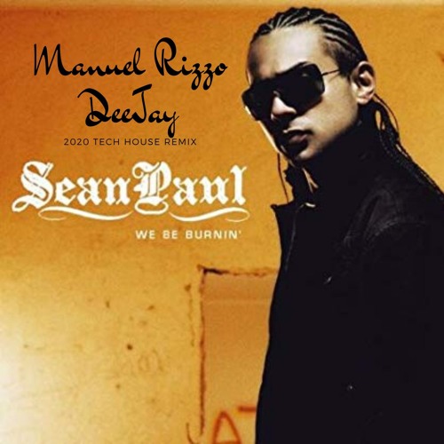 Stream Sean Paul - We Be Burnin' (Manuel Rizzo DeeJay 2K20 Tech House ...