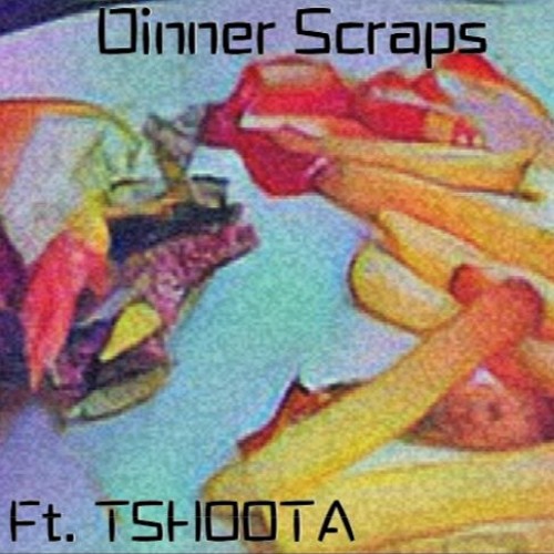 Stream Dinner Scraps (feat.TSHOOTA) (Prod. Josh Petruccio) by Don ...
