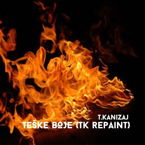 Stream T.Kanizaj - 'Teske boje' (TK Repaint) [Orginal Mix] +++Free ...