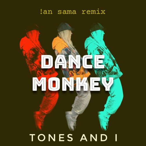Stream Tones and I - Dance Monkey (!an Sama Remix) by ian_sama | Listen ...