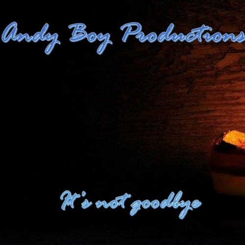 Stream Andy Boy Productions It's Not Goodbye by All Original (kelly ...