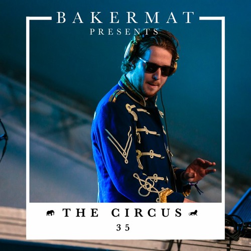 Stream Bakermat presents The Circus #035 by Bakermat | Listen online ...