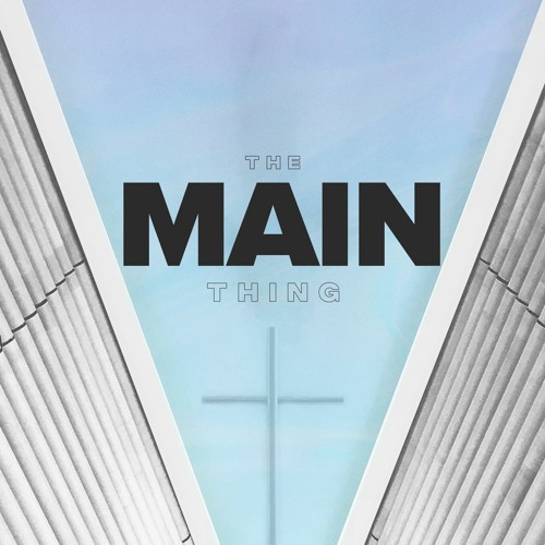 Stream The Main Thing by Grace Community Church | Listen online for ...