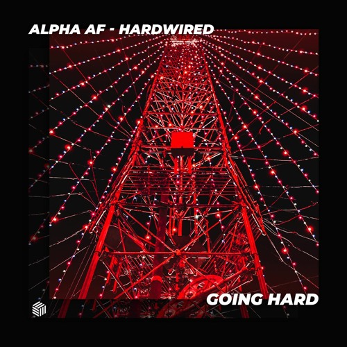 Stream Alpha AF - Hardwired by FHC | Going Hard | Listen online for ...