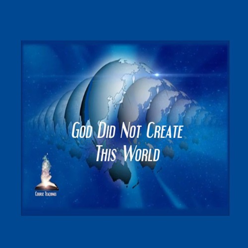 Stream God Did Not Create This World by Course Teachings Audio ...