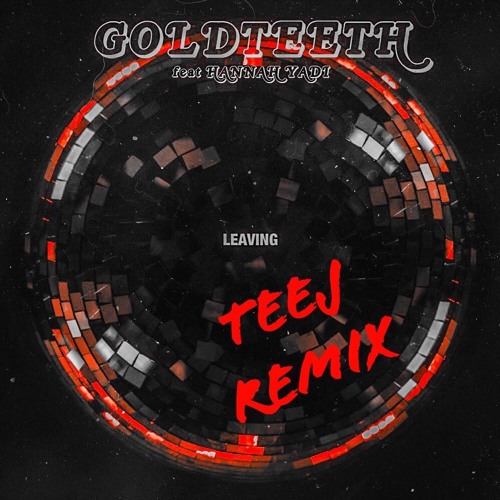 Stream GOLDTEETH ft HANNAH YADI - LEAVING (TeeJ REMIX) by TEEJ | Listen ...