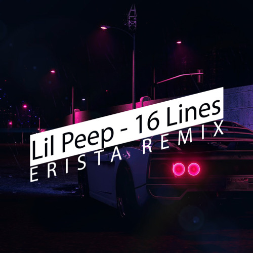 Stream Lil Peep - 16 Lines (ERISTA Remix) by ERISTA | Listen online for ...