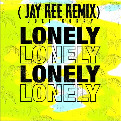 Stream Joel Corry - Lonely (JAY-REE REMIX) NOW A FREE DOWNLOAD by Jay ...