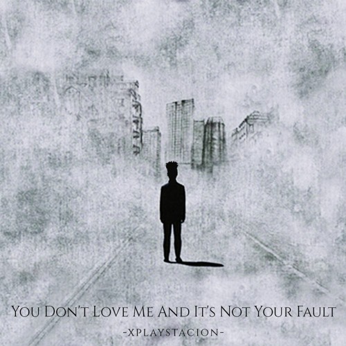 Stream You Don't Love Me And It's Not Your Fault by Amam twoam | Listen ...