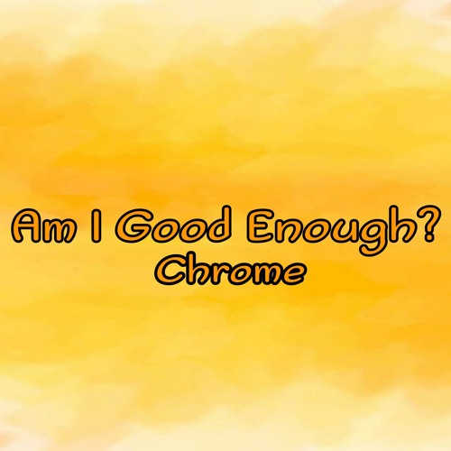 Stream Am I Good Enough? (Spoken Word) by Chrome | Listen online for ...