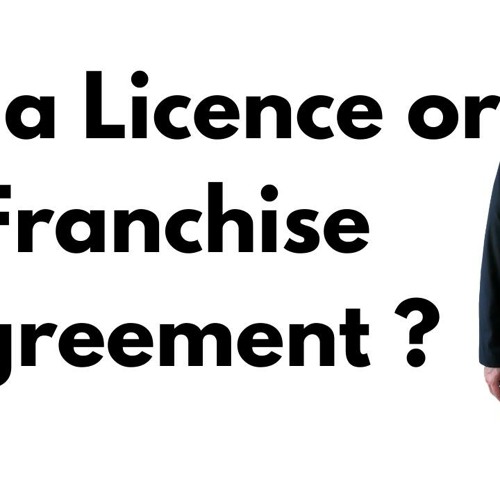 Stream What’s the difference between a licence and franchise agreement ...