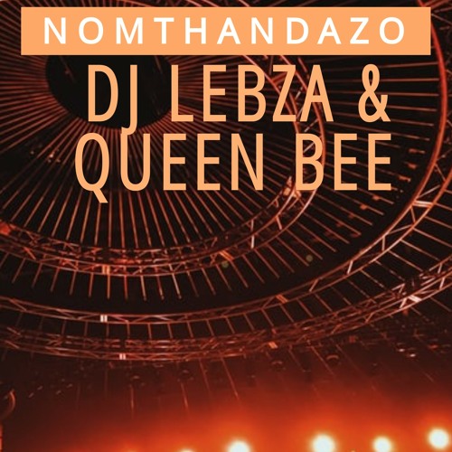 Stream DJ Lebza Featuring Queen Bee - Nomthandazo by DJ Lebza | Listen ...