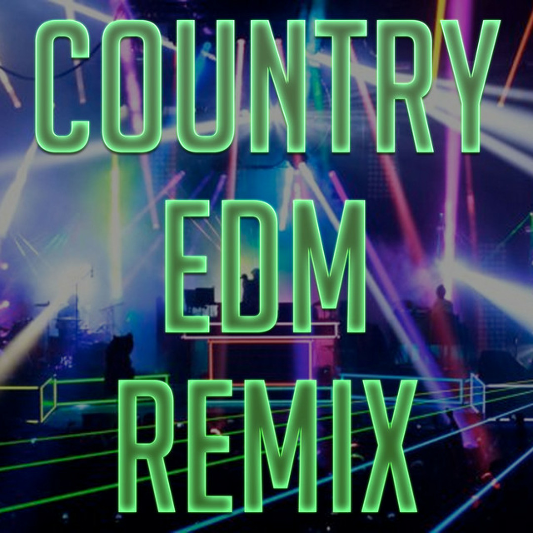 Stream user132555242 | Listen to Country EDM Remix playlist online for ...