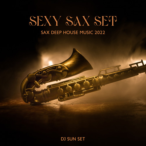 Stream Dj Sun Set | Listen to Sexy Sax Set: Sax Deep House Music 2022 ...