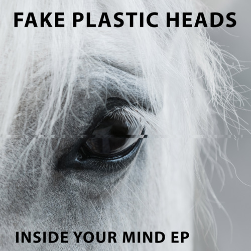 Stream Fake Plastic Heads | Listen to Inside Your Mind EP playlist ...