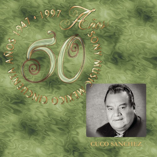 Stream Cuco Sánchez | Listen to 50 Años Sony Music Mexico playlist ...