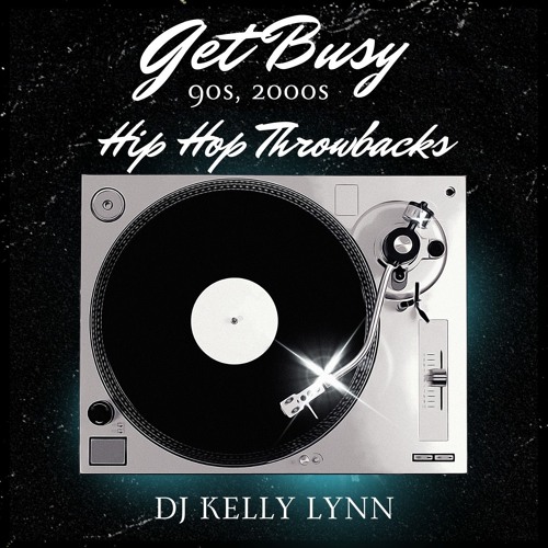 Stream Get Busy - 90s 2000s Hip Hop Throwbacks by DJ Kelly Lynn ...