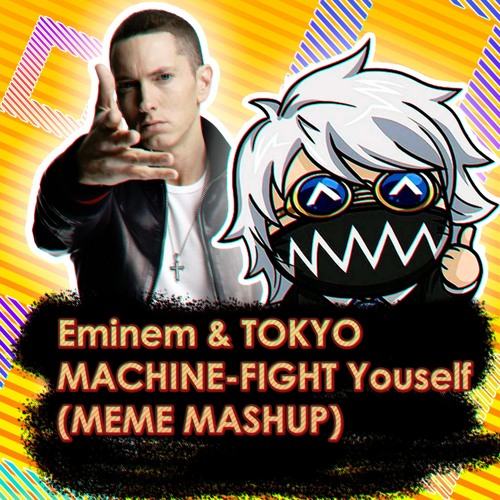 Stream Eminem & TOKYO MACHINE - FIGHT Yourself(MEME MASHUP) by ...