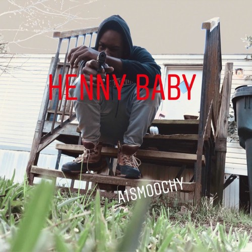 Stream Henny Baby by A1smoochy | Listen online for free on SoundCloud