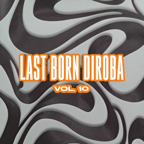 Stream LastBornDiroba | Listen to Last Born Diroba (Vol.10) playlist ...