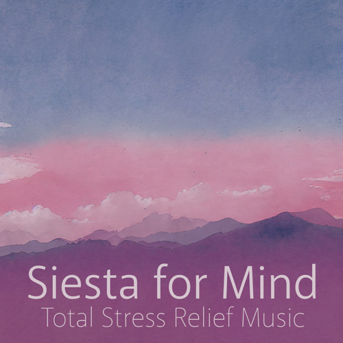 Stream Calm Music Zone | Listen to Siesta for Mind: Total Stress Relief ...