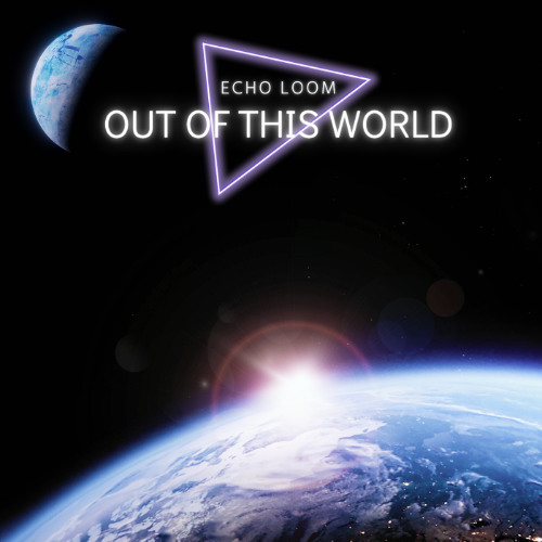 Stream Out Of This World by Echo Loom | Listen online for free on SoundCloud