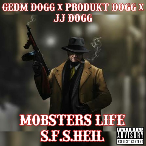 Stream Mobsters Life (S.F.S.HEIL)(GEDM DOGG x PRODUKT DOGG x JJ DOGG ...