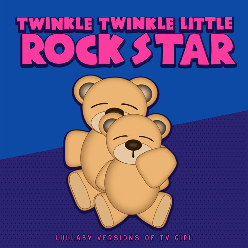 Stream Twinkle Twinkle Little Rock Star | Listen to Lullaby Versions of TV Girl playlist online ...