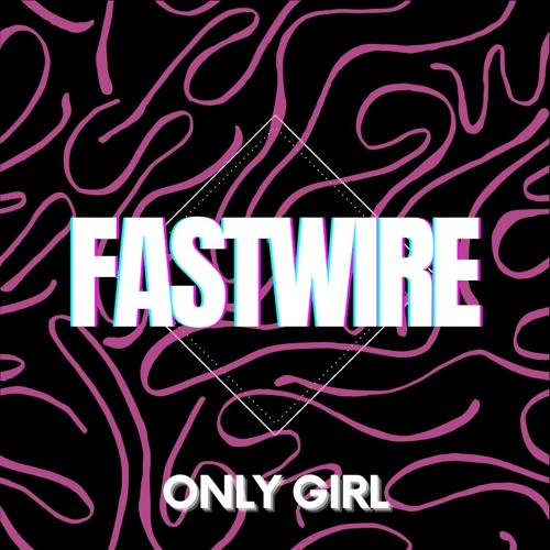 Stream Only Girl by FASTWIRE | Listen online for free on SoundCloud