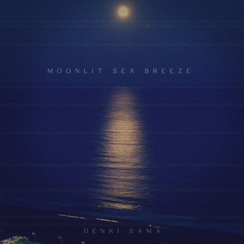 Stream Moonlit Sea Breeze by DENKI SAMA | Listen online for free on SoundCloud