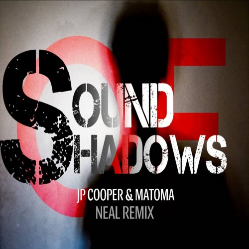 Stream Matoma & JP Cooper - Sound Of Shadows [NEAL Remix]!!Free Download!! by NEAL | Listen ...