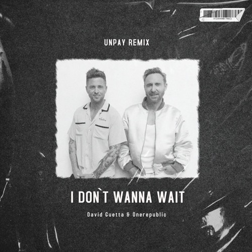 Stream David Guetta & Onerepublic - I Don‘t Wanna Wait (UNPAY Remix ...