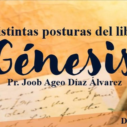 Stream DISTINTAS POSTURAS SOBRE EL LIBRO DE GENESIS - PR. JOOB AGEO ...