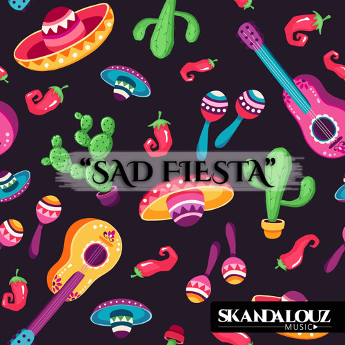 Stream “SAD FIESTA” - Skandalouz Music by “Skandalouz Music” | Listen ...
