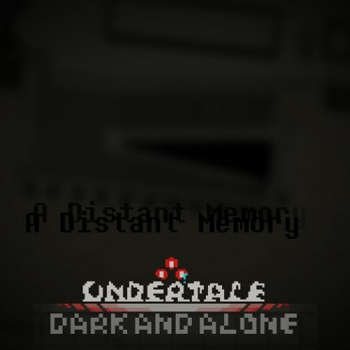 Stream 04 | A Distant Memory by Undertale: Dark And Alone | Listen ...