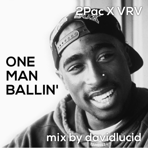 Stream One Man Ballin' (2Pac X VRV) by LUCID | Listen online for free ...