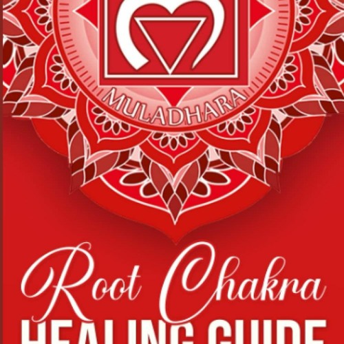Stream READ Root Chakra Healing Guide: Open and Balance Your Base Chakra to Feel Rooted from ...