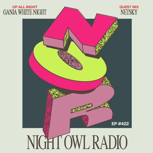 Stream Night Owl Radio 422 ft. Ganja White Night and Netsky by ...