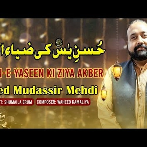 Stream Husn e Yaseen ki Zia Akbar | Manqabat Shahzada Ali Akbar as | Syed Mudassir Mehdi | 2023 ...