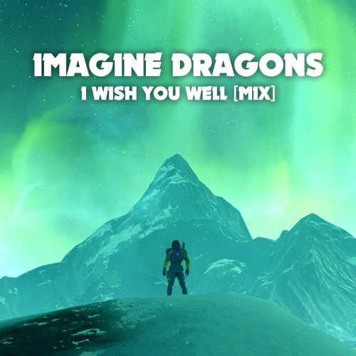 Stream I Wish You Well by Imagine Dragons [Mix] (Lost Imagine Dragons ...