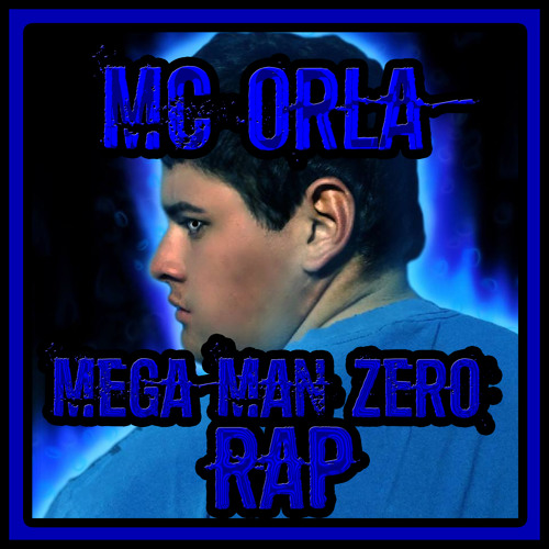 Stream Mega Man Zero Rap by Mc Orla | Listen online for free on SoundCloud