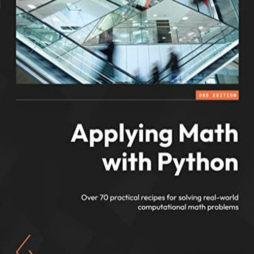 Stream Télécharger Ebook Applying Math With Python Over 70 Practical Recipes For Solving Real
