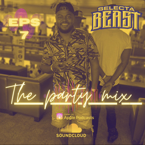 Stream DJ SELECTA BEAST THE PARTY MIX ESP 7 by DJ SELECTA BEAST 🇬🇩 ...