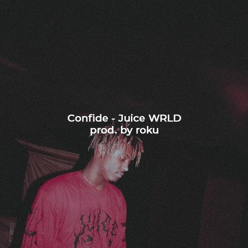 Stream Juice Wrld Confide Prod By Roku By Roku Listen Online For Free On Soundcloud
